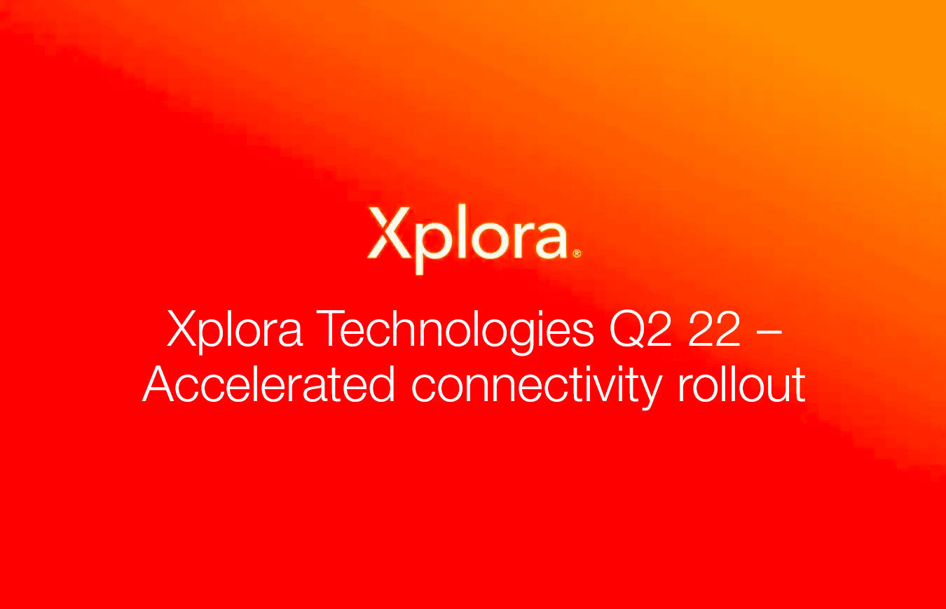 Xplora Technologies Q2 22 – Accelerated connectivity rollout – Xplora UK